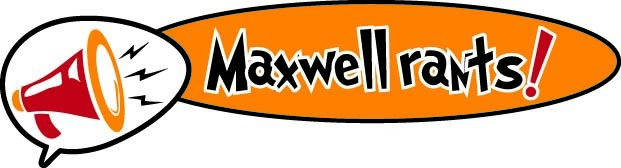 About - Maxwell rants!